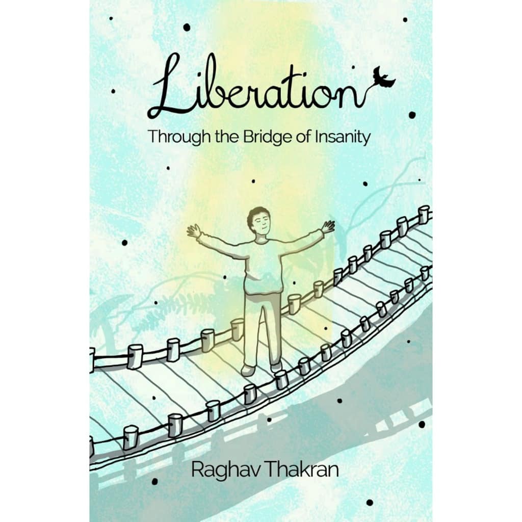 Liberation Through the Bridge of Insanity by Raghav Thakran | Goodreads