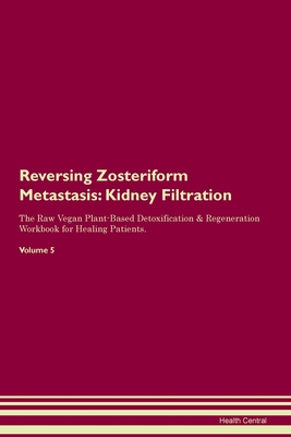Reversing Zosteriform Metastasis: Kidney Filtration The Raw Vegan Plant ...
