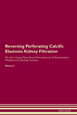 Reversing Perforating Calcific Elastosis: Kidney Filtration The Raw ...