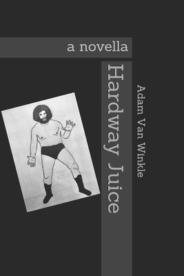 Hardway Juice by Adam Van Winkle | Goodreads