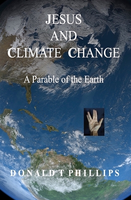 Jesus and Climate Change: A Parable of the Earth by Donald T. Phillips ...