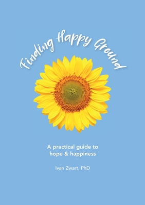 Finding Happy Ground: A practical guide to hope and happiness by Ivan ...