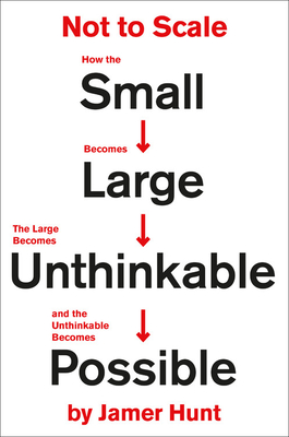 Not to Scale: How the Small Becomes Large, the Large Becomes ...