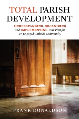 Total Parish Development: Understanding, Organizing and Implementing ...