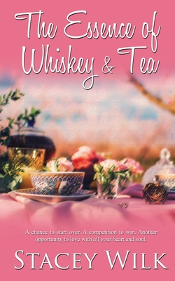 The Essence of Whiskey and Tea by Stacey Wilk | Goodreads