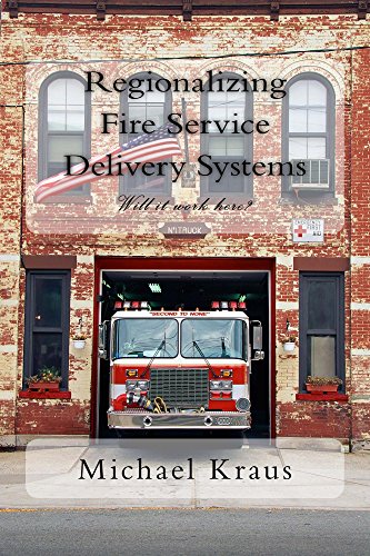 Regionalizing Fire Service Delivery Systems: Will it work here? by ...