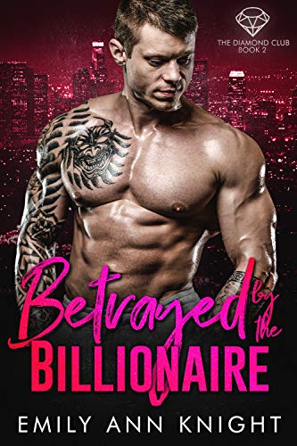 Betrayed by the Billionaire (The Diamond Club #2) by Emily Ann Knight ...