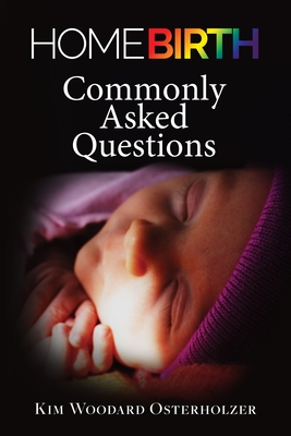 Homebirth-Commonly Asked Questions by Kim Woodard Osterholzer | Goodreads