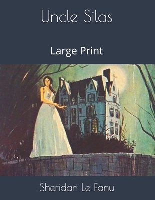 Uncle Silas: Large Print by J. Sheridan Le Fanu | Goodreads