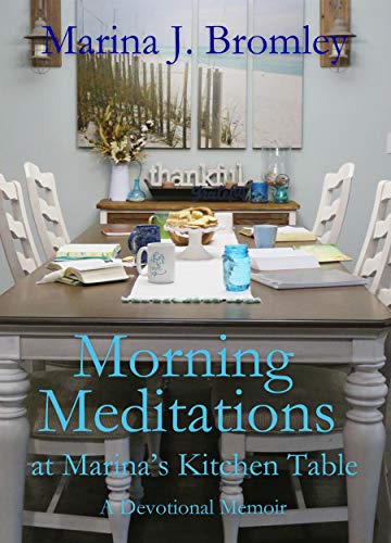 Morning Meditations at Marina's Kitchen Table: A Devotional Memoir by ...