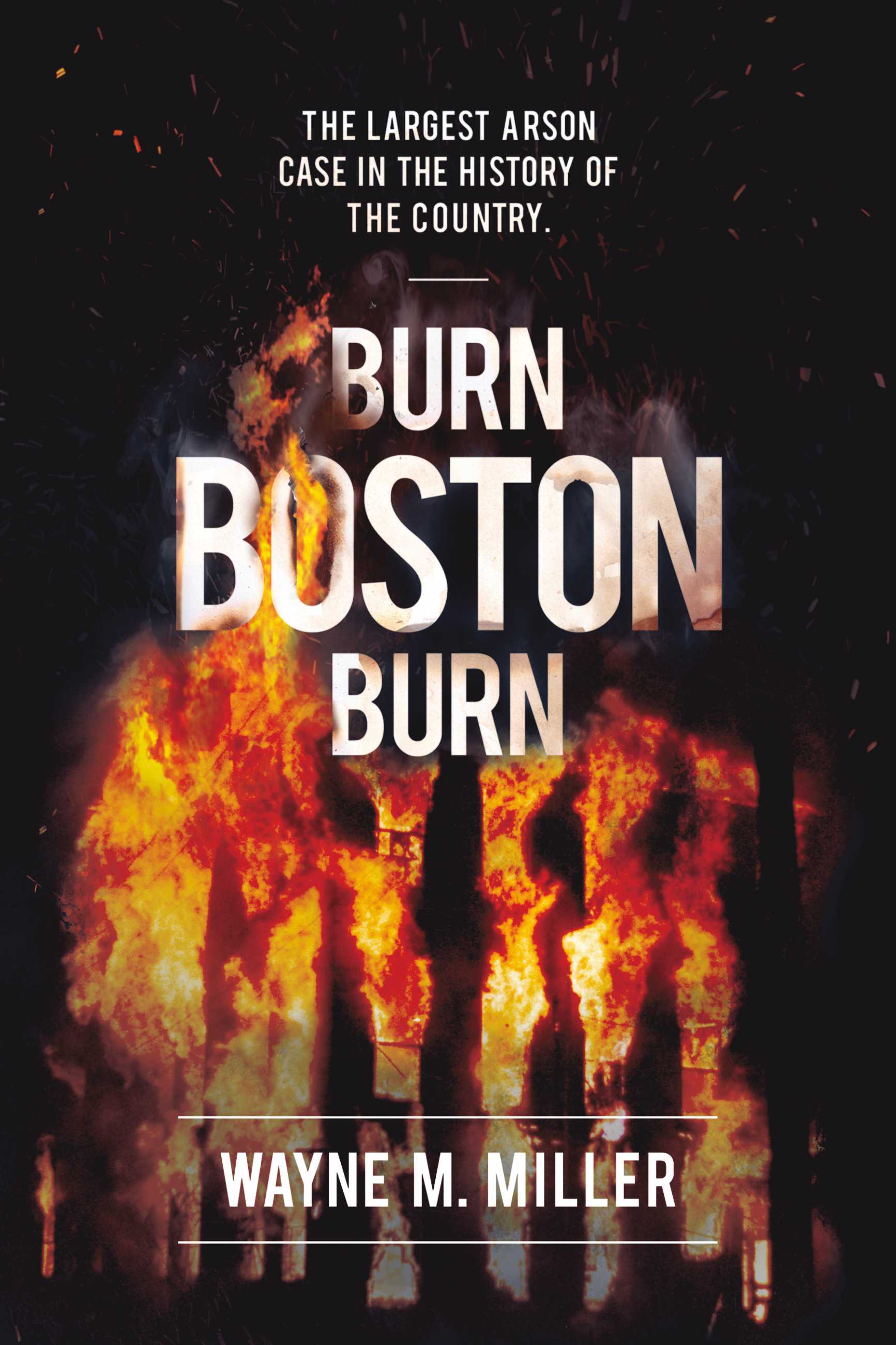 Burn Boston Burn: The Largest Arson Case in the History of the Country ...