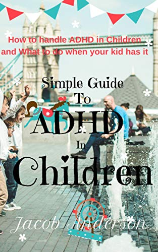 Simple Guide To ADHD In Children: How to handle ADHD in Children and ...