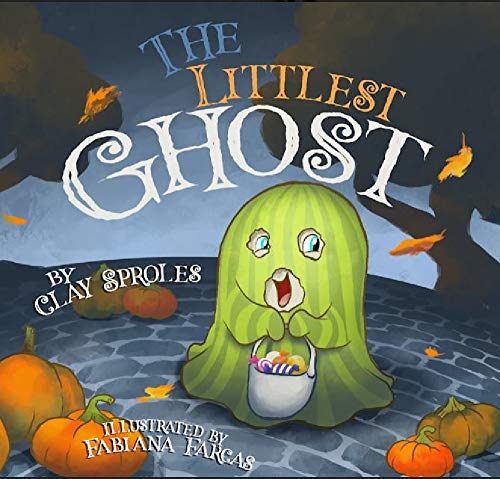 The Littlest Ghost by Clay Sproles | Goodreads