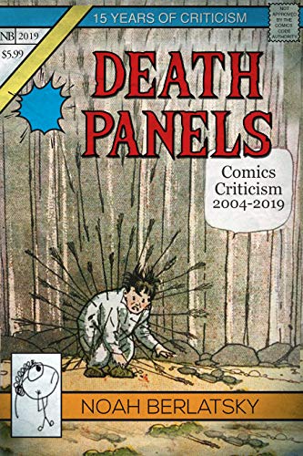 Death Panels: Comics Criticism, 2004-2019 by Noah Berlatsky | Goodreads