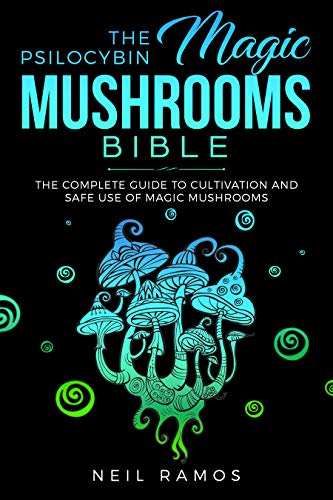 The Psilocybin Magic Mushrooms Bible: The complete Guide to Cultivation ...