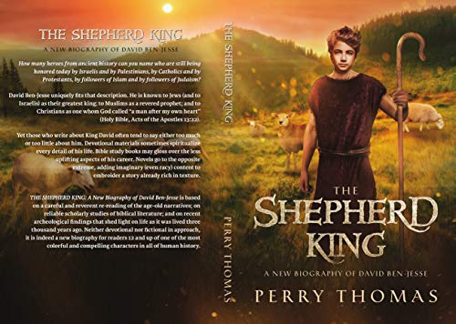THE SHEPHERD KING: A New Biography of David Ben-Jesse by Perry Thomas ...
