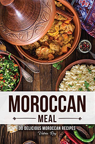 A Moroccan Meal: 30 Delicious Moroccan Recipes by Valeria Ray | Goodreads