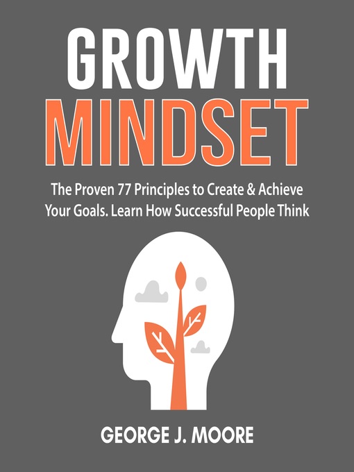 Growth Mindset: The Proven 77 Principles to Create & Achieve Your Goals ...