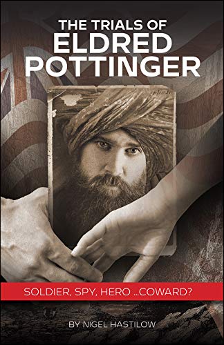 The Trials of Eldred Pottinger: Soldier, spy, hero... coward? by Nigel ...