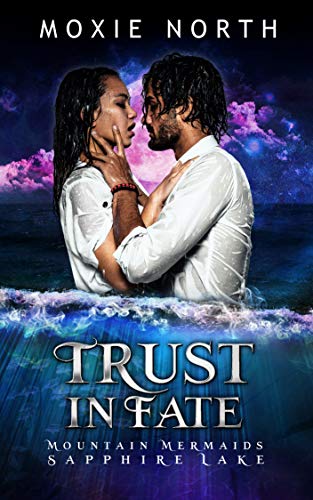 Trust in Fate: Mountain Mermaids (Sapphire Lake) by Moxie North | Goodreads