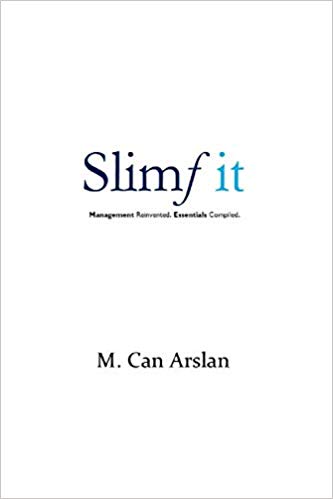 Slimf it: Management Reinvented. Essentials Compiled. by M. Can Arslan ...