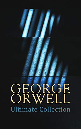 GEORGE ORWELL Ultimate Collection: 85+ Titles in One Edition - Novels ...