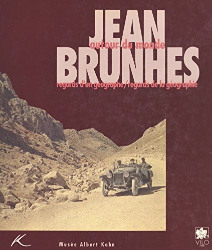 Jean Brunhes, autour du monde : regards d'un géographe, regards de la ...