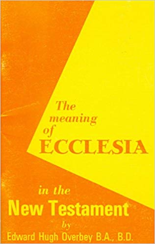 The Meaning of Ecclesia in the New Testament by Edward Hugh Overbey, B ...