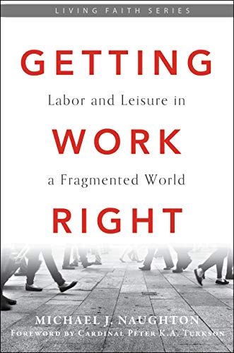 Getting Work Right: Labor and Leisure in a Fragmented World by Michael ...