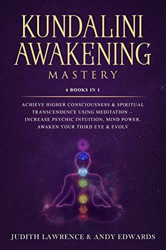 Kundalini Awakening Mastery: 6 Books In 1: Achieve Higher Consciousness & Spiritual ...