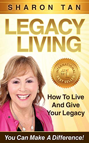 LEGACY LIVING: How to Live and Give Your Legacy by Sharon Tan | Goodreads