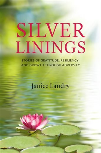 Silver Linings: Stories of Gratitude, Resiliency, and Growth Through ...
