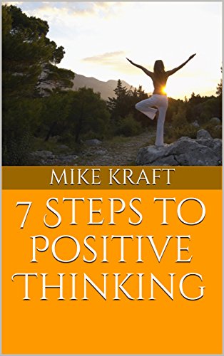 7 Steps to Positive Thinking by Mike Kraft | Goodreads