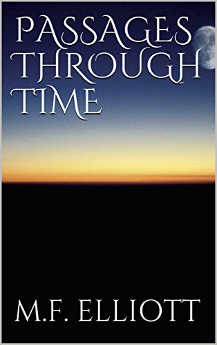 PASSAGES THROUGH TIME by M.F. Elliott | Goodreads