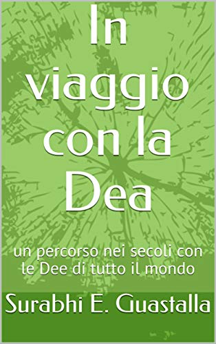 In viaggio con la Dea: un percorso nei secoli con le Dee di tutto il ...
