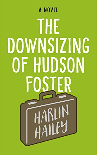 The Downsizing of Hudson Foster by Harlin Hailey | Goodreads