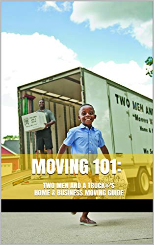 Moving 101: TWO MEN AND A TRUCK®'s Home & Business Moving Guide by TWO ...
