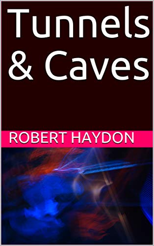 Tunnels & Caves by Robert Haydon | Goodreads