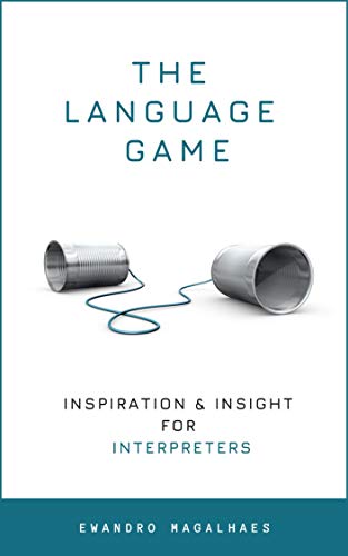 The Language Game: Inspiration and Insight for Interpreters by Ewandro ...