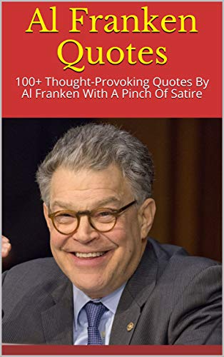 Al Franken Quotes: 100+ Thought-Provoking Quotes By Al Franken With A ...