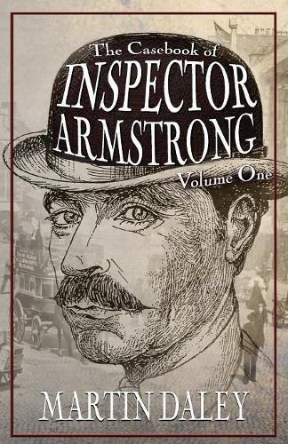 The Casebook of Inspector Armstrong - Volume I by Martin Daley | Goodreads