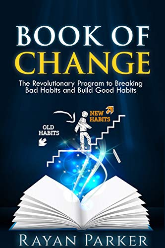 Book of Change: The Revolutionary Program to Breaking Bad Habits and ...