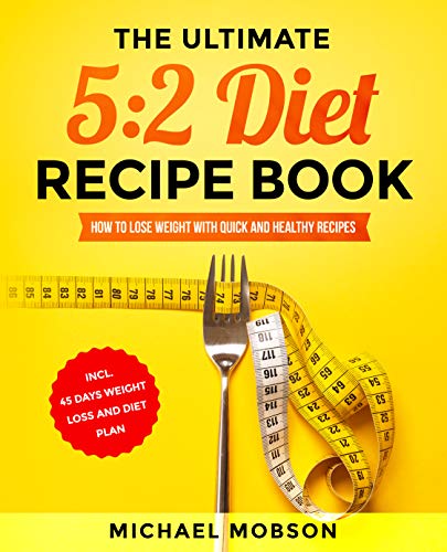 The Ultimate 5:2 Diet Recipe Book: How to Lose Weight with Quick and ...