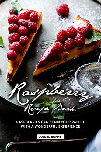 Raspberry Recipe Book: Raspberries Can Stain Your Pallet with A ...