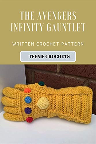 Infinity Gauntlet: Crochet Pattern by Teenie Crochets | Goodreads