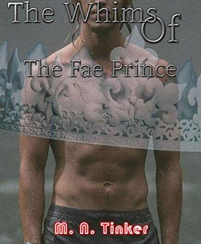 The Whims Of The Fae Prince: M/F Fae Romance by M.N. Tinker | Goodreads