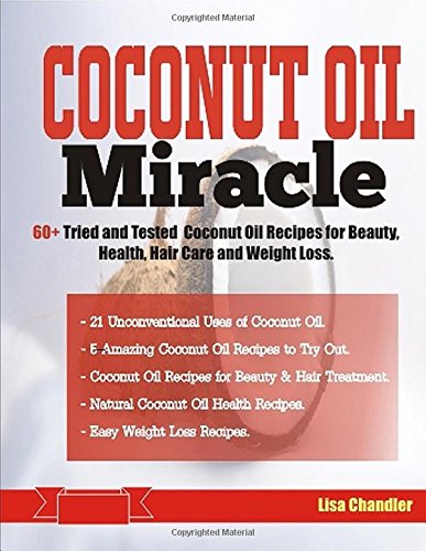 COCONUT OIL Miracle: 60+ Tried and Tested Coconut Oil Recipes for ...