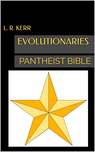 Evolutionaries Pantheist Bible by L.R. Kerr | Goodreads