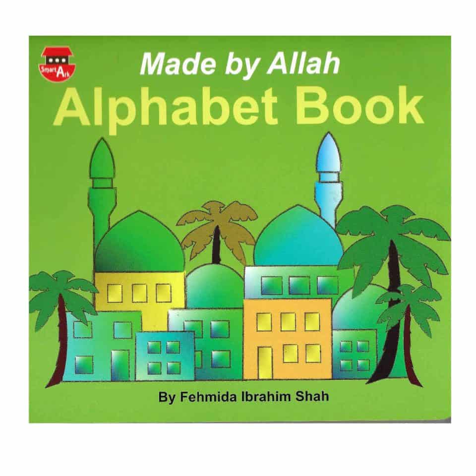 Made by Allah Alphabet Book by Fehmida Ibrahim Shah | Goodreads
