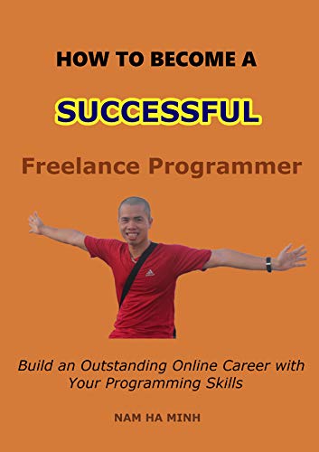How to Become a Successful Freelance Programmer: Build an Outstanding ...